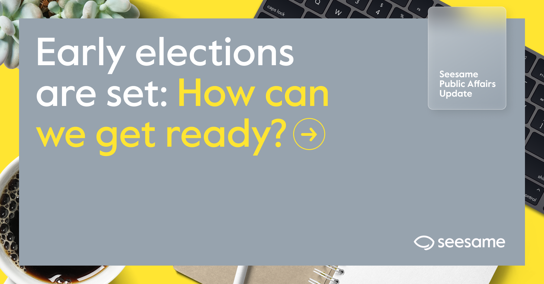 Early Elections are set: How can we get ready? - Seesame